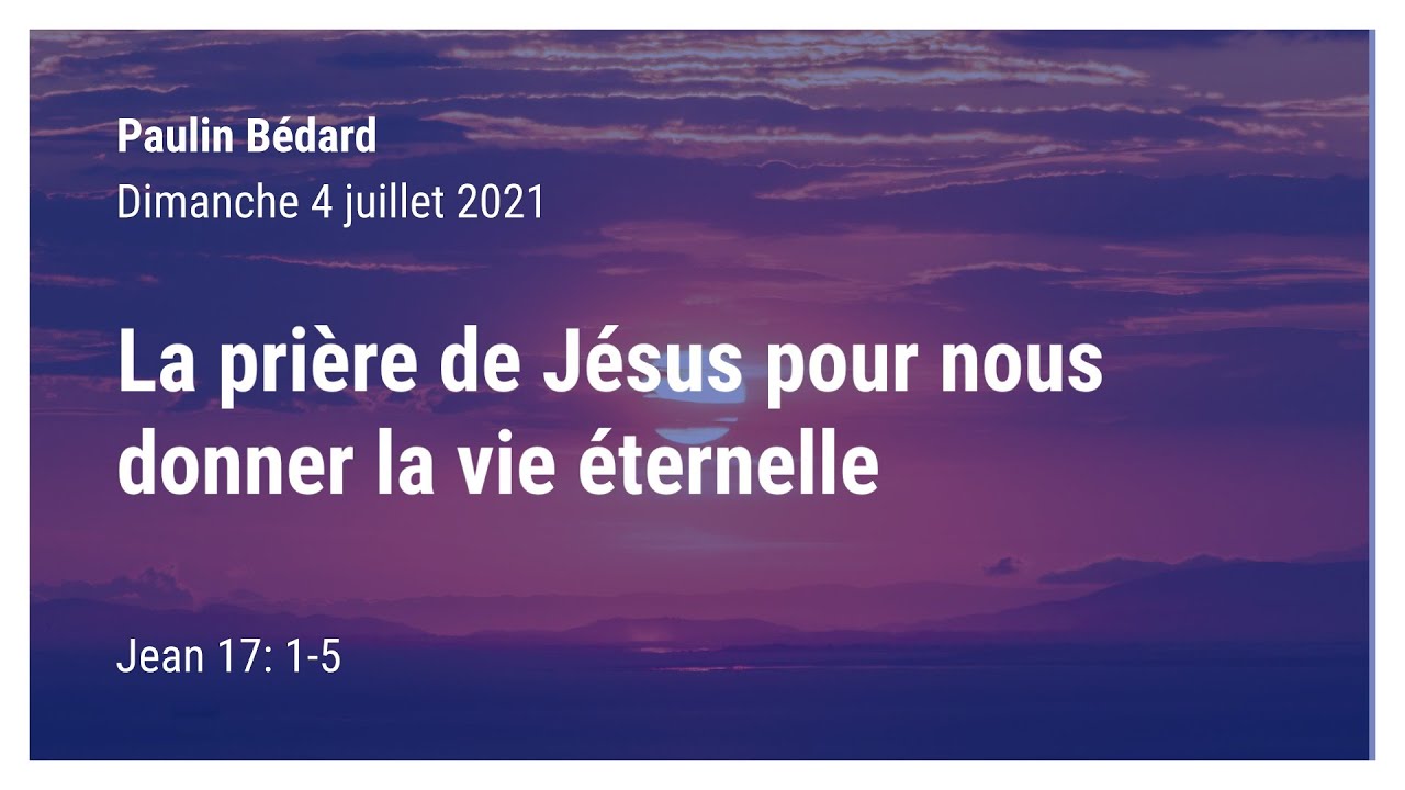 La prière de Jésus pour nous donner la vie éternelle - Jean 17: 1-5 ...
