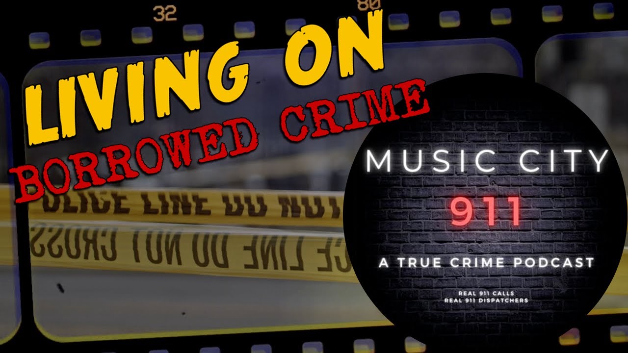 Living On Borrowed Crime #7: Music City 9-1-1 (ft. Just Interrogations) - YouTube