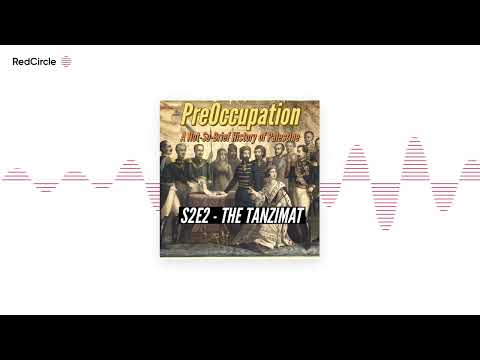 PreOccupation: A Not-So-Brief History of Palestine (2) - S2E2 - The Tanzimat
