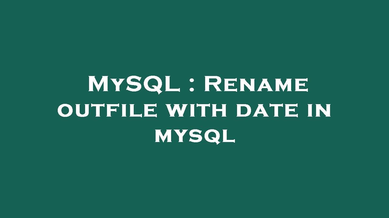 Mysql Rename Outfile With Date In Mysql Youtube 0017