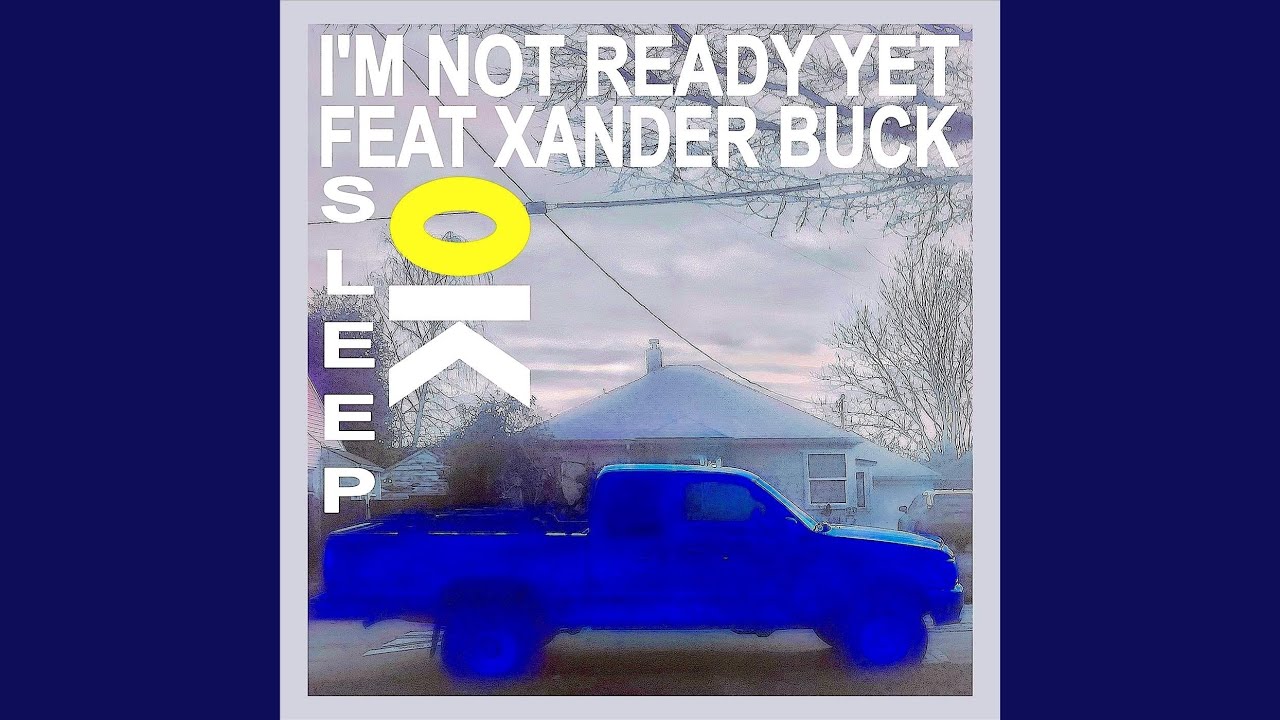 I'M NOT READY YET (feat. Xander Buck) - YouTube