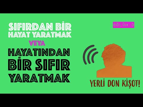 Yerli Don Kişot B03: Sıfırdan Bir Hayat Yaratmak Veya Hayatından Bir Sıfır Yaratmak!