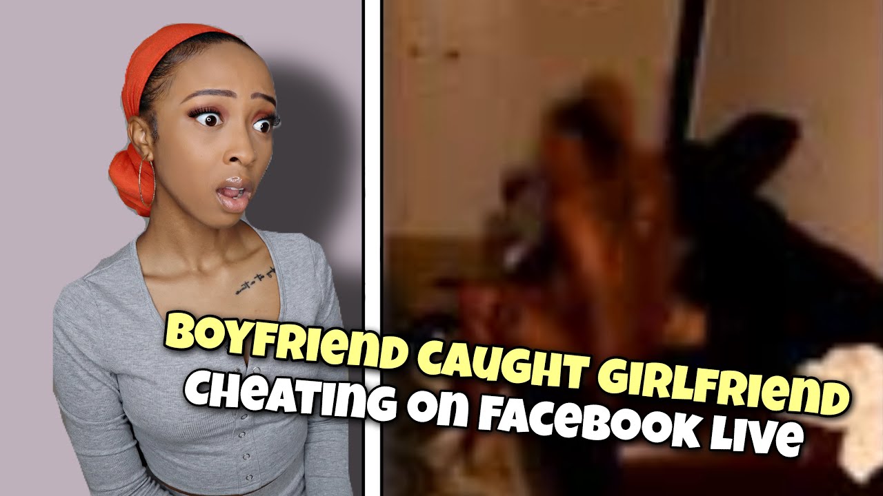 Man catches Girlfriend cheating on Facebook Live - YouTube