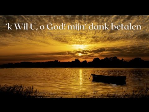 ’k Wil U, o God! mijn’ dank betalen - YouTube