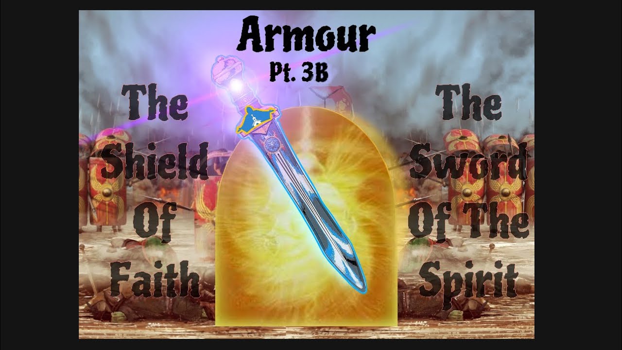 Armour: The Shield of Faith & The Sword of The Spirit Pt. 3B - YouTube
