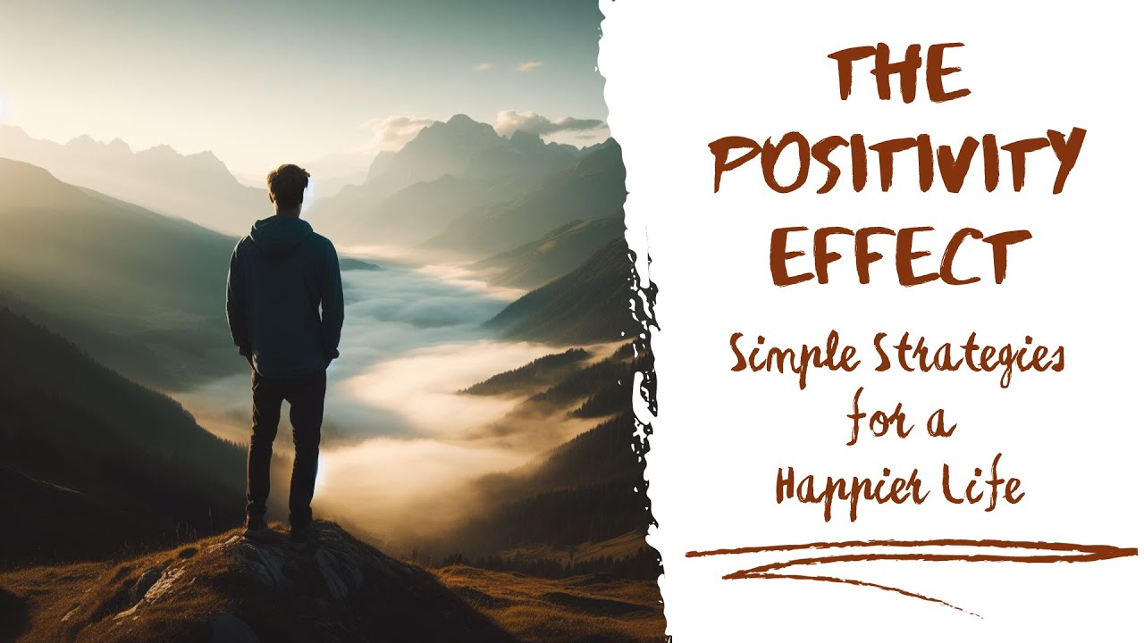 The Positivity Effect: Simple Strategies for a Happier Life - YouTube