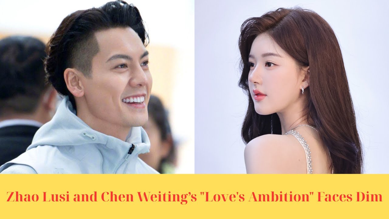 Zhao Lusi and Chen Weiting’s "Love's Ambition" Faces Dim Prospects Despite Star Power. - YouTube