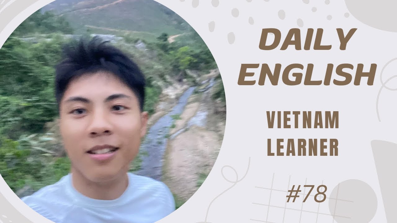 Vietnamese Learner Speaks English Daily | No Script, Just Talk - May 23 ...