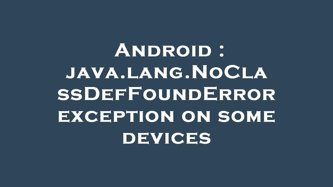 Android Javalangnoclassdeffounderror Exception On Some Devices Youtube