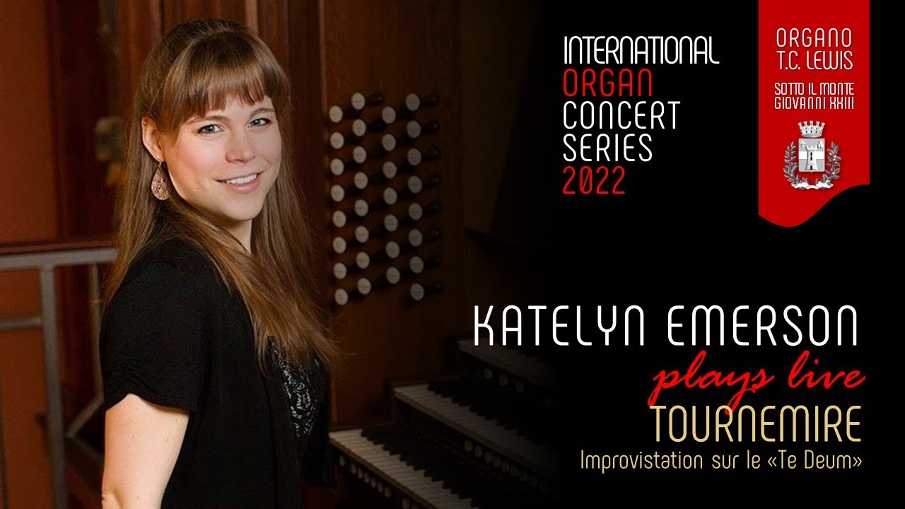 Tournemire: Improvisation sur le Te Deum | Katelyn Emerson - YouTube
