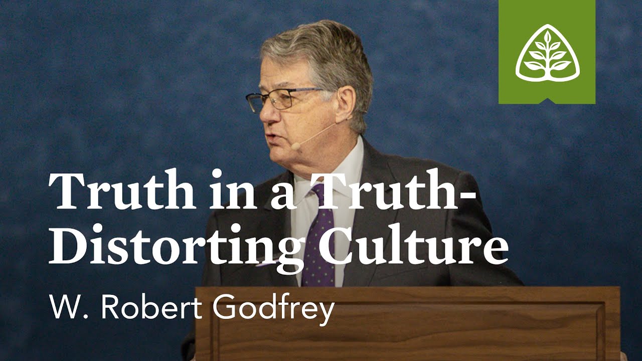 W. Robert Godfrey: Truth in a Truth-Distorting Culture - YouTube