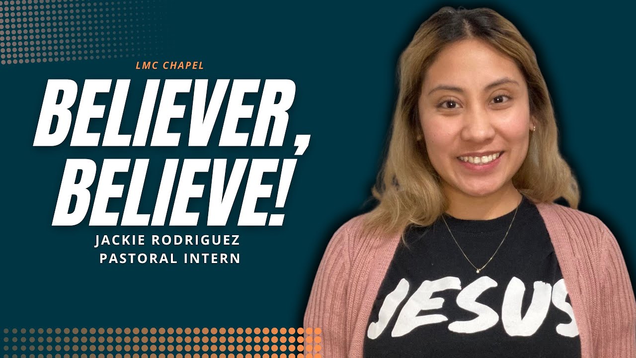 Chapel #49 // Believer, Believe // Jackie Rodriguez, Pastoral Intern ...