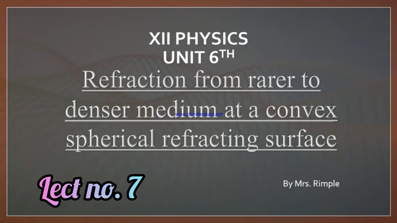 Refraction from rarer to denser medium at a convex spherical refracting surface; 12th Physics ...