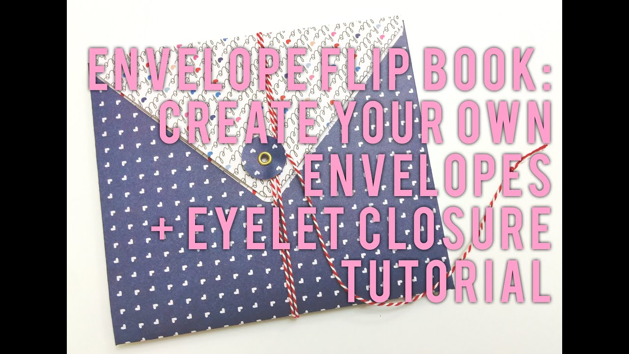 Envelope Flip Book: Create Your Own Envelopes + Eyelet Closure Tutorial ...