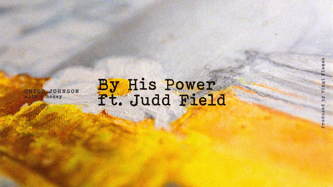 Chico Johnson - By His Power feat. Judd Field (Official Audio ...
