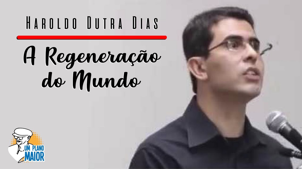 Haroldo Dutra Dias: A Regeneração do Mundo - YouTube