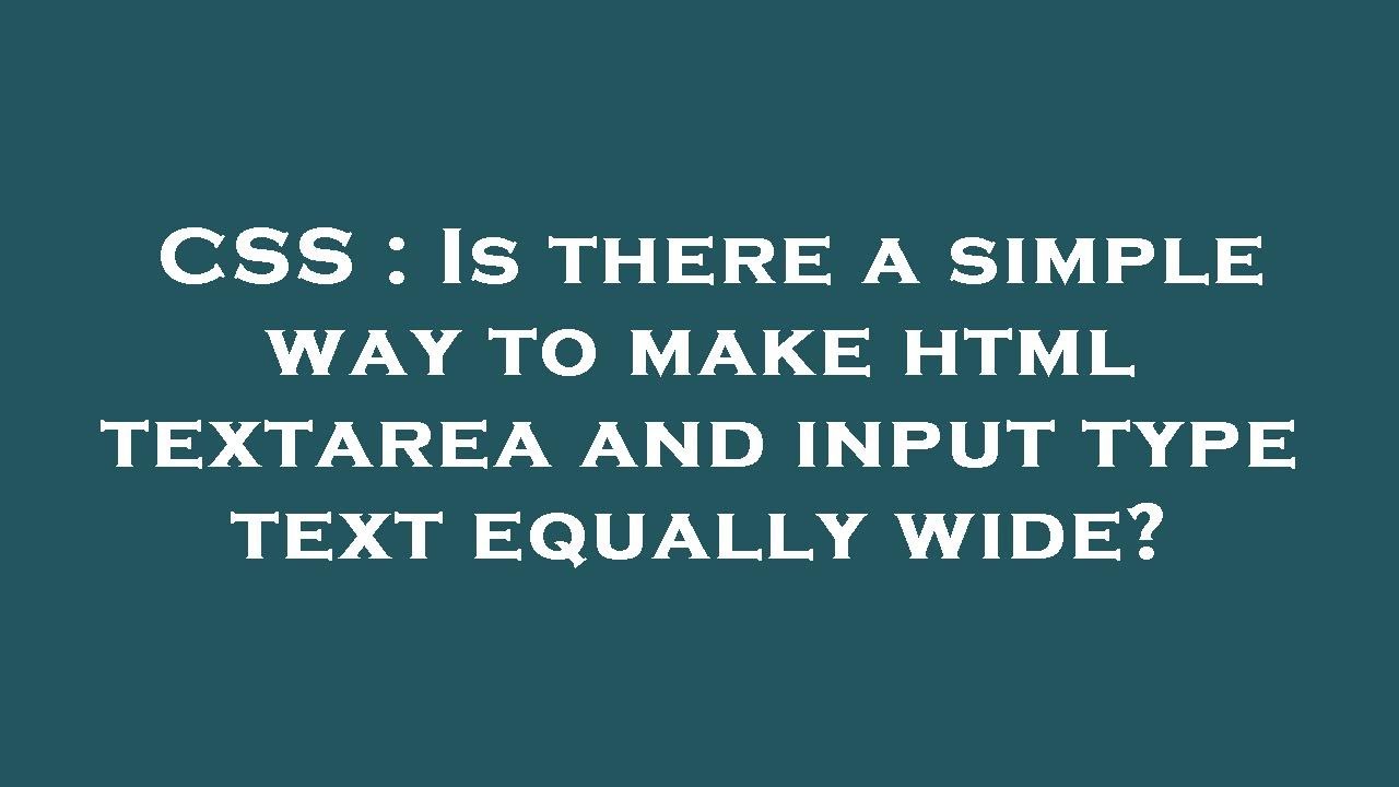 Css Is There A Simple Way To Make Html Textarea And Input Type Text Equally Wide Youtube 8082