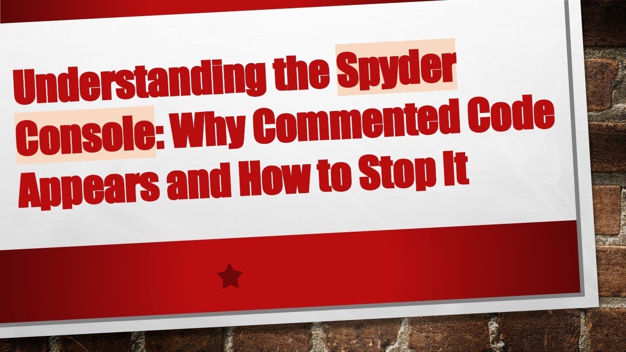 Understanding the Spyder Console: Why Commented Code Appears and How to ...