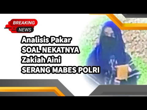 Analisis Pakar soal Nekatnya Zakiah Aini Serang Mabes Polri
