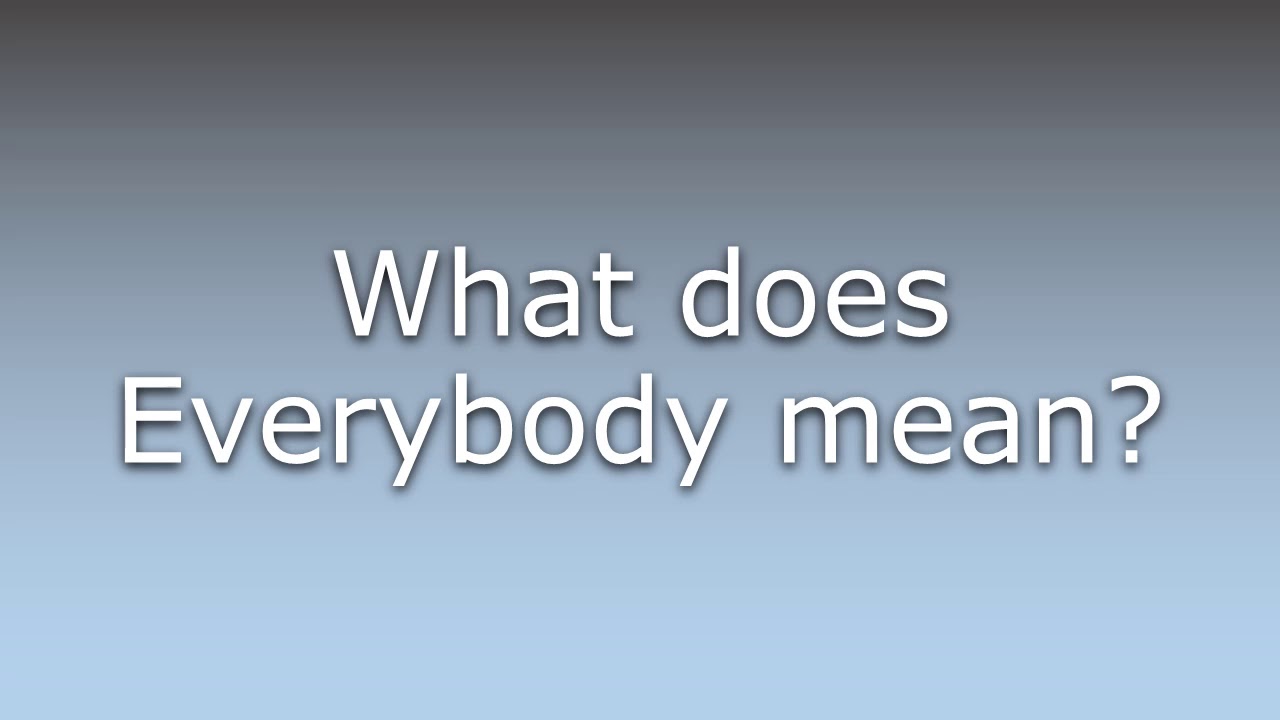 What does Everybody mean? - YouTube
