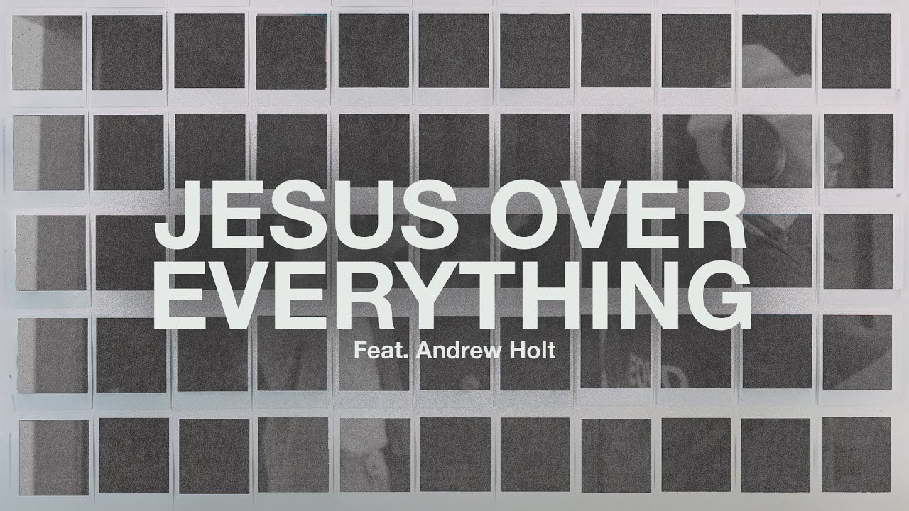 Jesus Over Everything (Feat. Andrew Holt) // The Belonging Co - YouTube