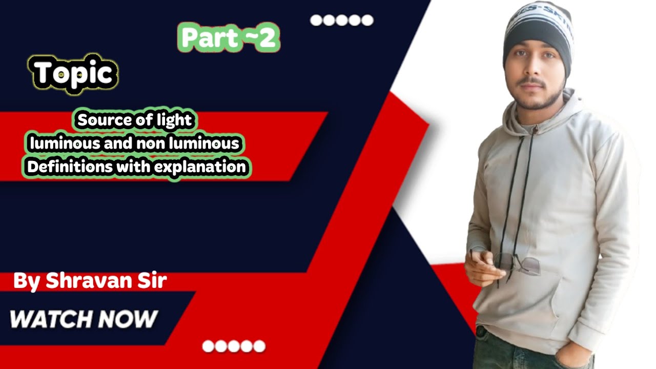 Source of light and luminous and non luminous by Shravan Sir class 7th ...