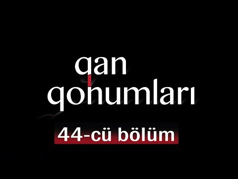 Qan Qohumları (44-cü bölüm)