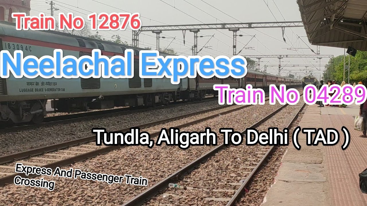 12876 Neelchal Express Went To Lucknow And 04289 Tundla To Delhi Train ...