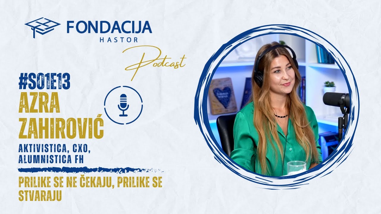 13 PODCAST – Azra Zahirović, aktivistica, CXO, alumni FH; Prilike se ne ...
