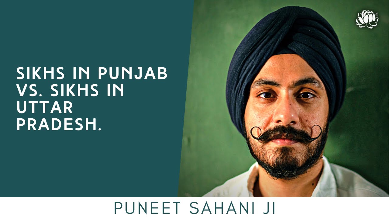 How are Sikhs really doing in Punjab vs. in Uttar Pradesh ? Sardar Puneet Sahani ji explains ...