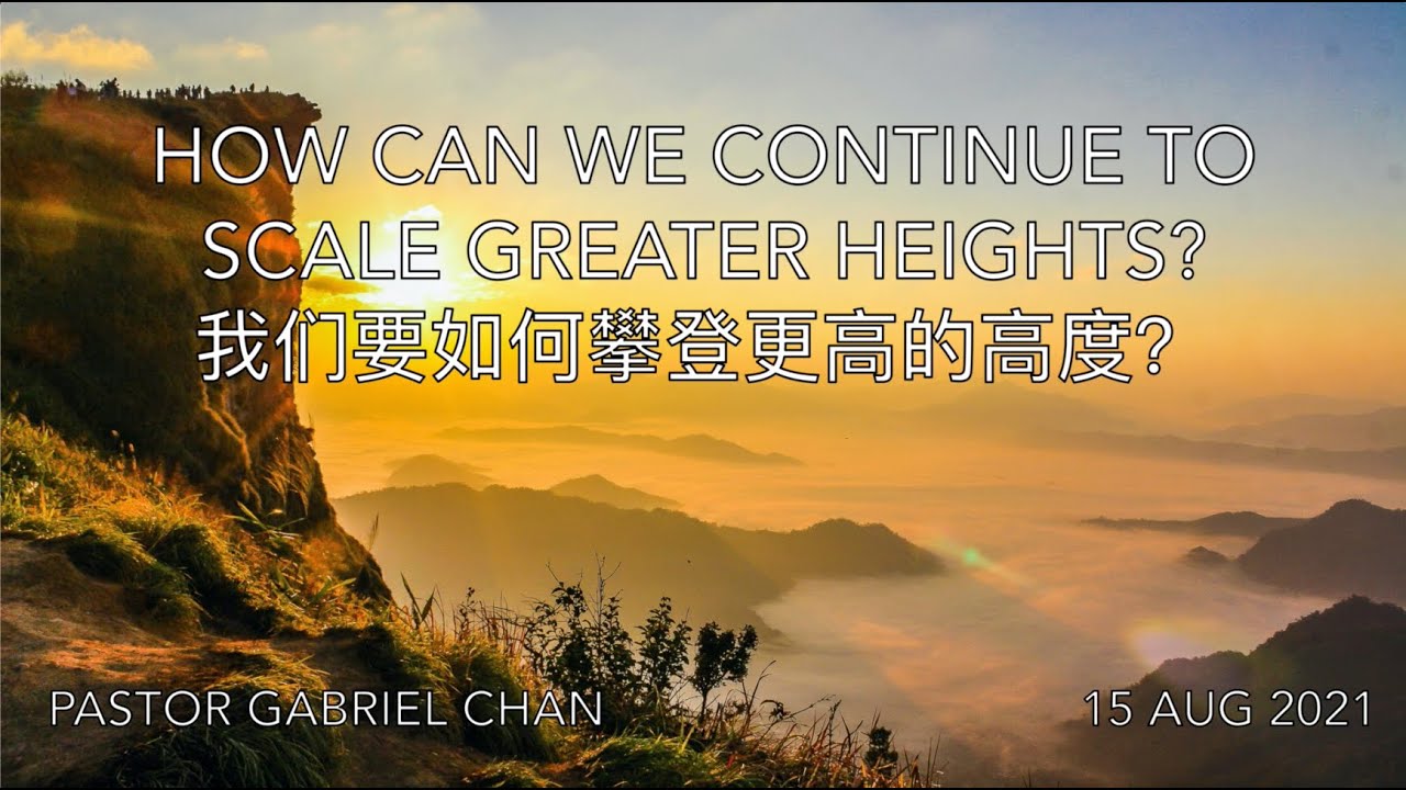 CRC Sermon - How Can We Continue To Scale Greater Heights? 我们要如何攀登更高的高度 ...