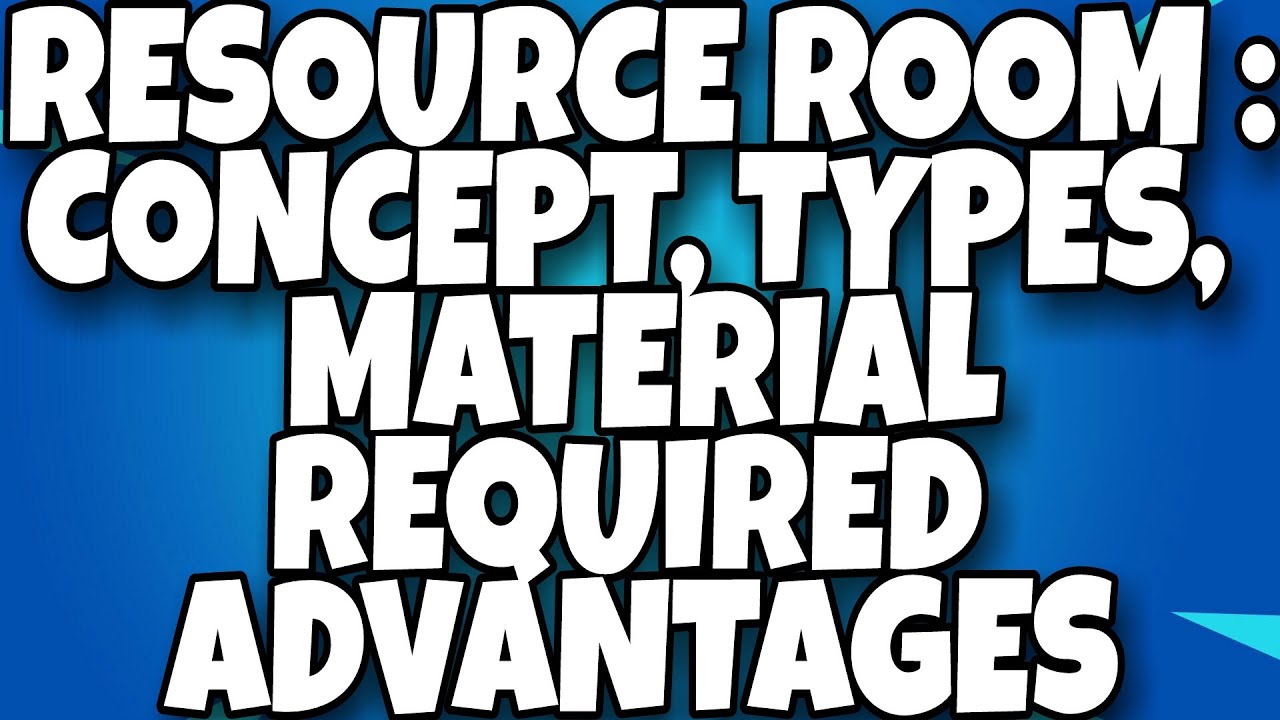 RESOURCE ROOM || CONCEPT || TYPES || MATERIAL REQUIRED || QUALITIES ...