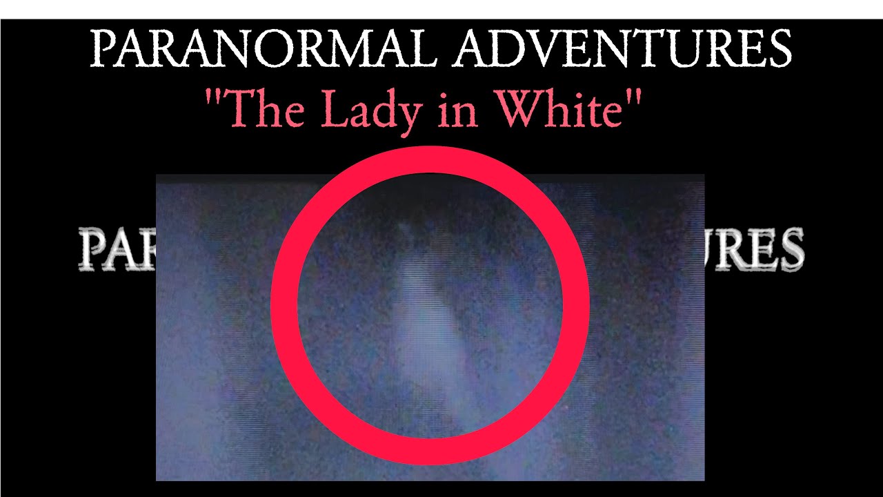 The Lady In White Caught On Camera! *HISTORIC EVIDENCE*Paranormal ...