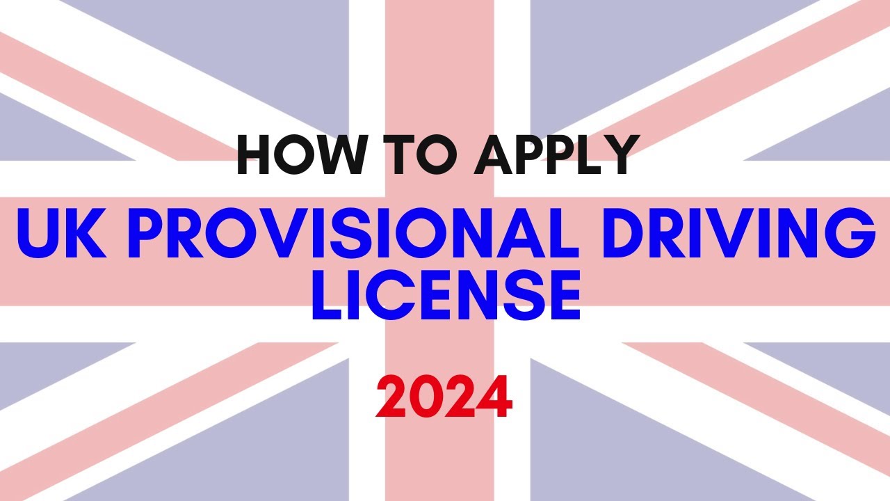 How to Apply for UK Provisional Driving License with the DVLA (Using ...
