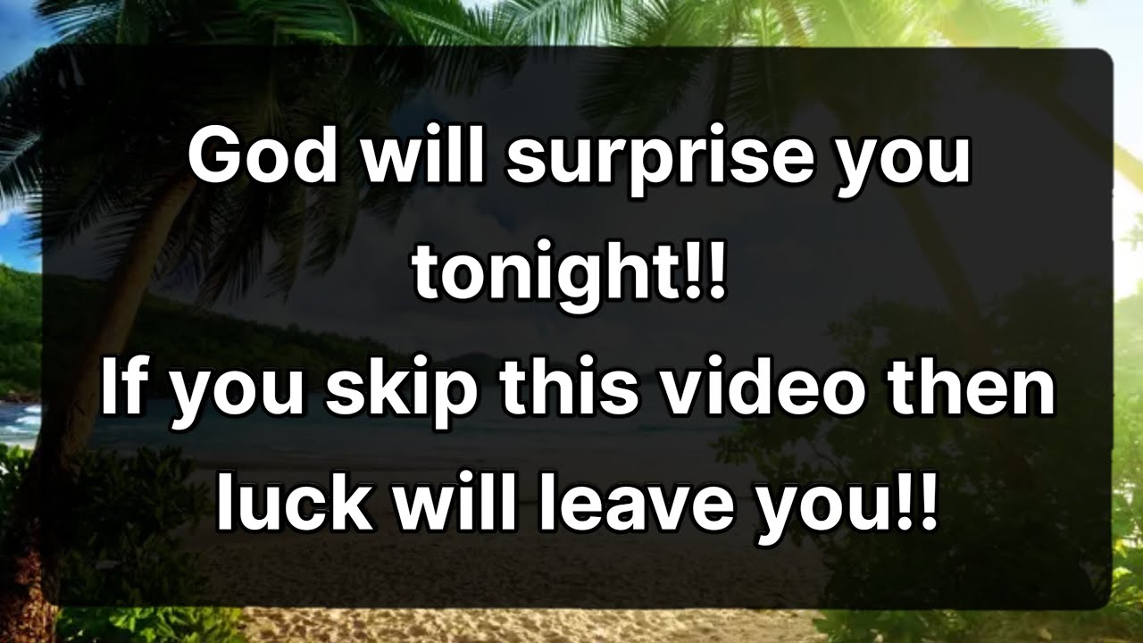 God will surprise you tonight!! If you skip this video...!! God's ...