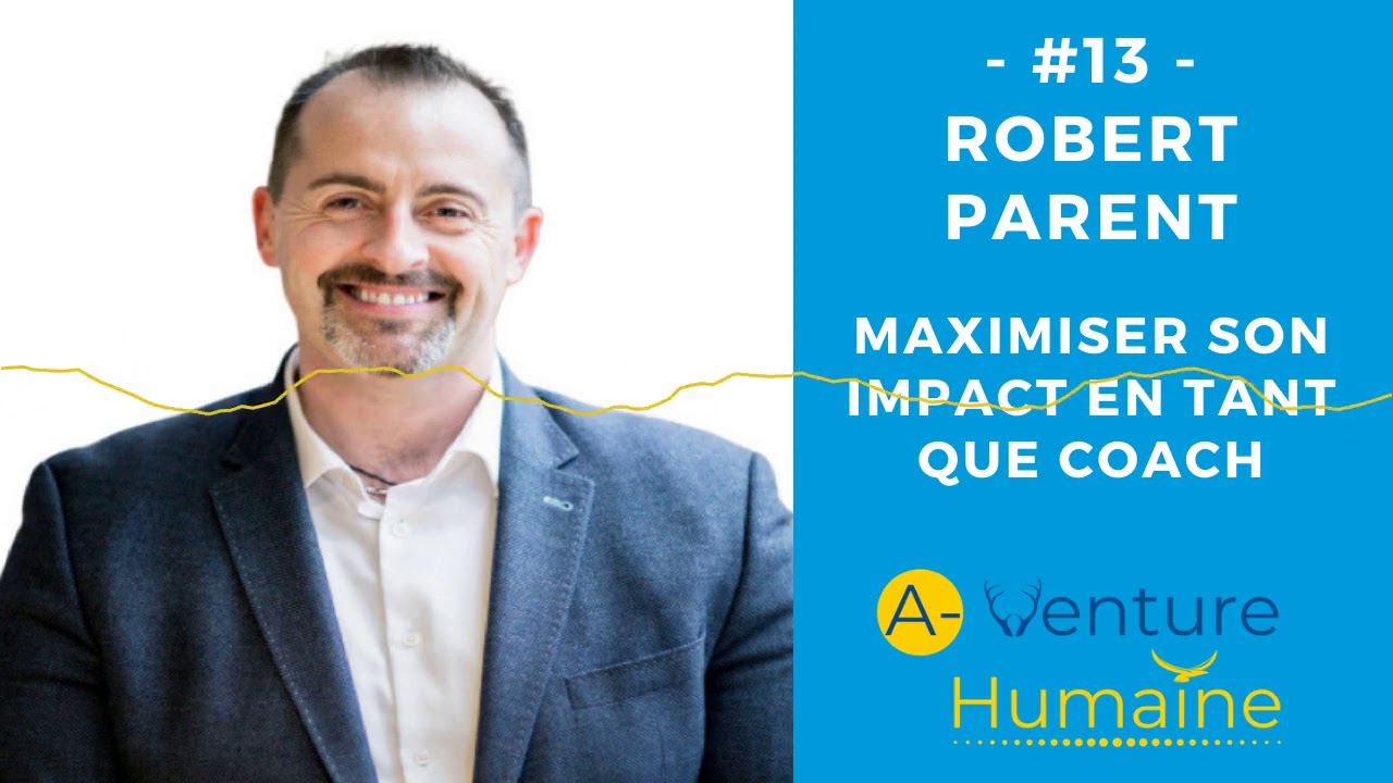 #13 - Robert Parent - Maximiser son impact en tant que Coach - YouTube