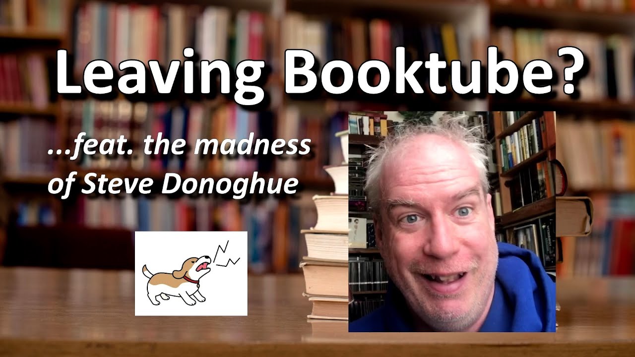 Leaving Booktube? ...feat. the madness of Steve Donoghue - YouTube