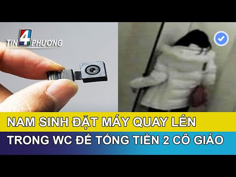 🔥 🔥 Nam sinh lớp 12 đặt máy quay lén trong nhà vệ sinh để tống tiền 2 cô giáo ở Nam Định