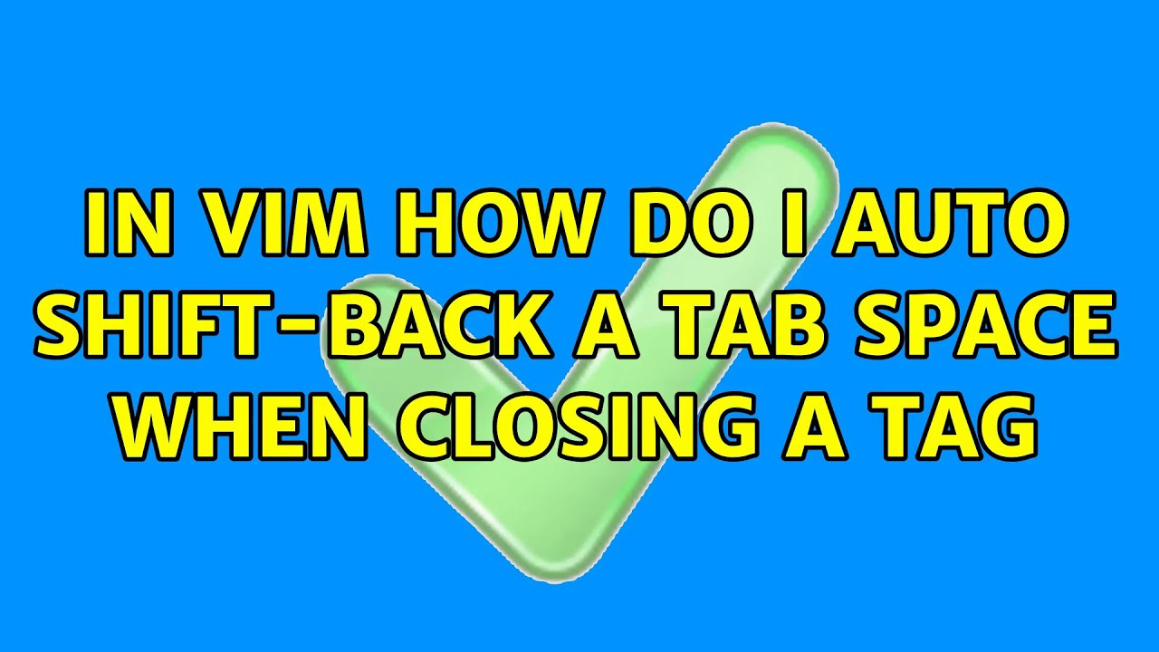In Vim How Do I Auto Shift back A Tab Space When Closing A Tag YouTube in-vim-how-do-i-auto-shift-back-a-tab-space-when-closing-a-tag-youtube