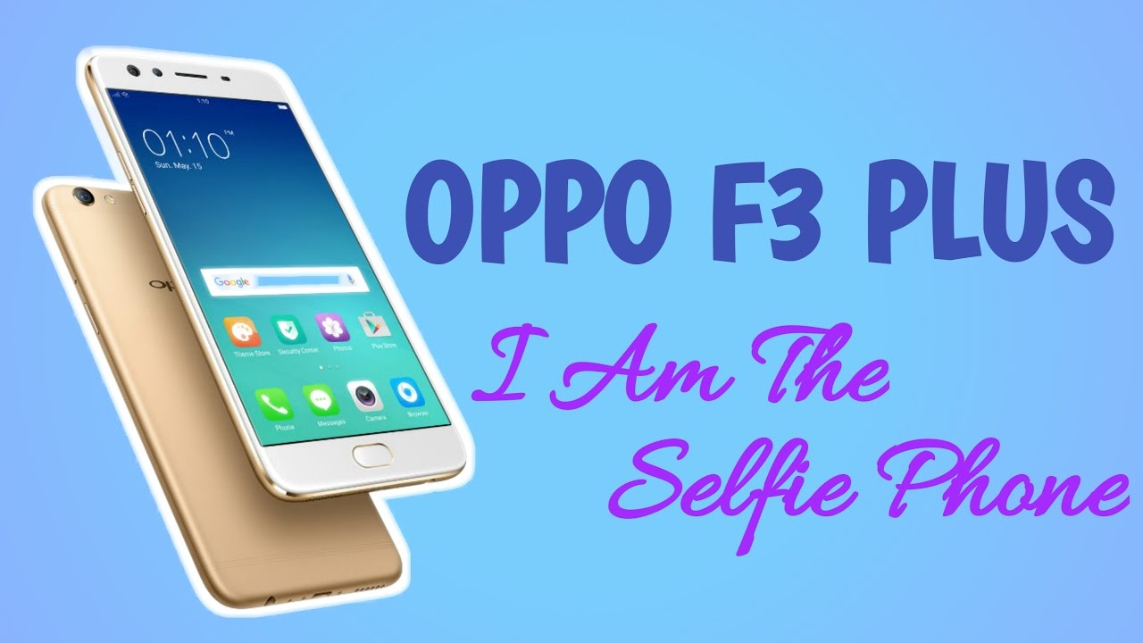 Oppo F3 Plus - It's About Selfie.... - YouTube