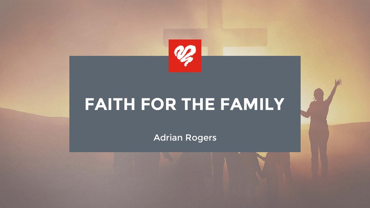Adrian Rogers: Faith for the Family (2400) - YouTube