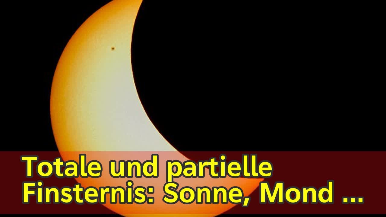 Totale und partielle Finsternis: Sonne, Mond und Sterne im Jahr 2018 ...
