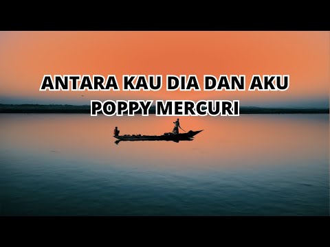 Antara kau dia dan aku - Poppy Mercuri (Lirik Lagu)