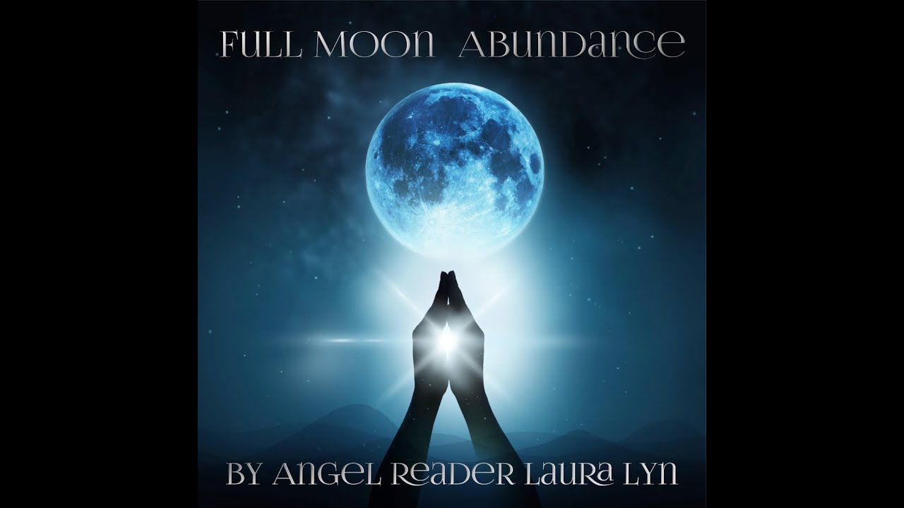 Angel Reader Laura Lyn Shares Full Moon Abundance Meditation - YouTube