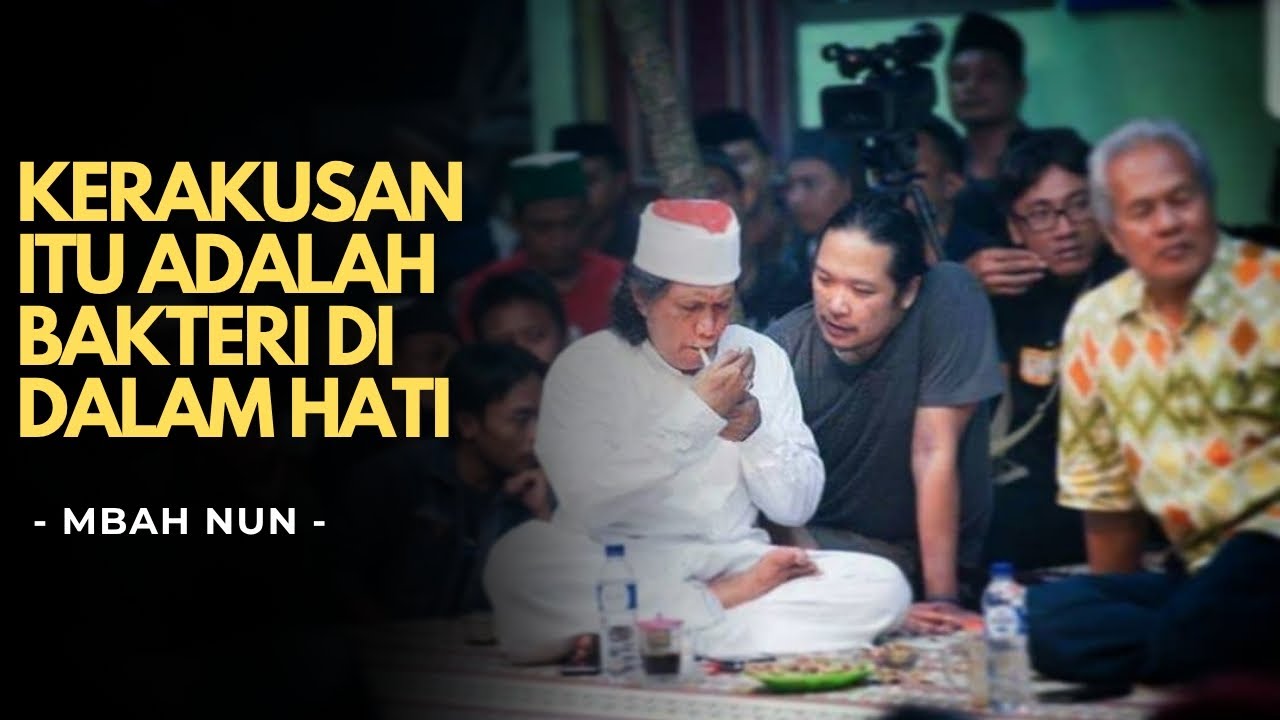 KERAKUSAN ADALAH BAKTERI DI DALAM HATI - MBAH NUN - YouTube