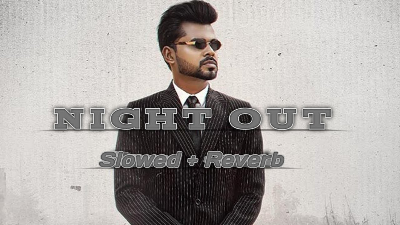 Night Out (Slowed + Reverb) | Arjan Dhillon | Pakki Pakki Mashook ...