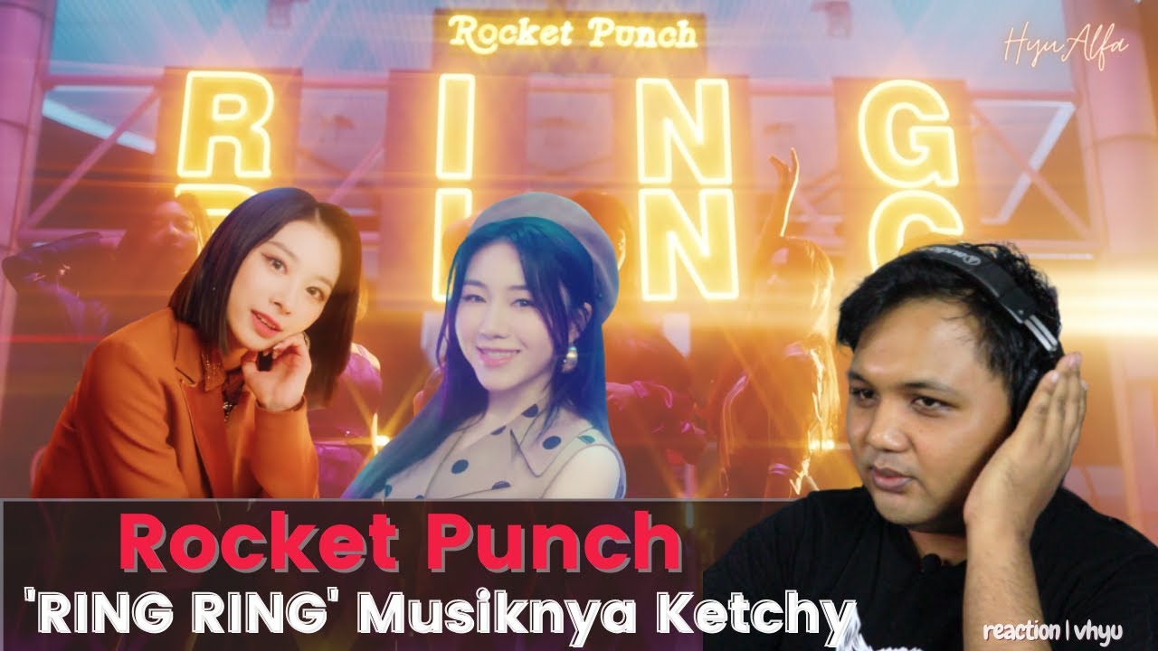 ROCKET PUNCH 'RING RING' MV Reaction | MUSIKNYA KETCHY !!! - YouTube