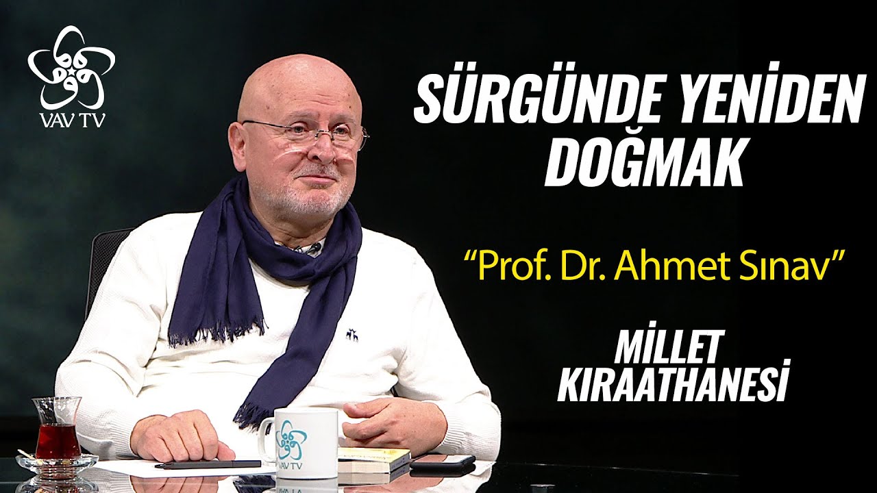 Sürgünde Yeniden Doğmak | Prof. Dr. Ahmet Sınav - Millet Kıraathanesi ...