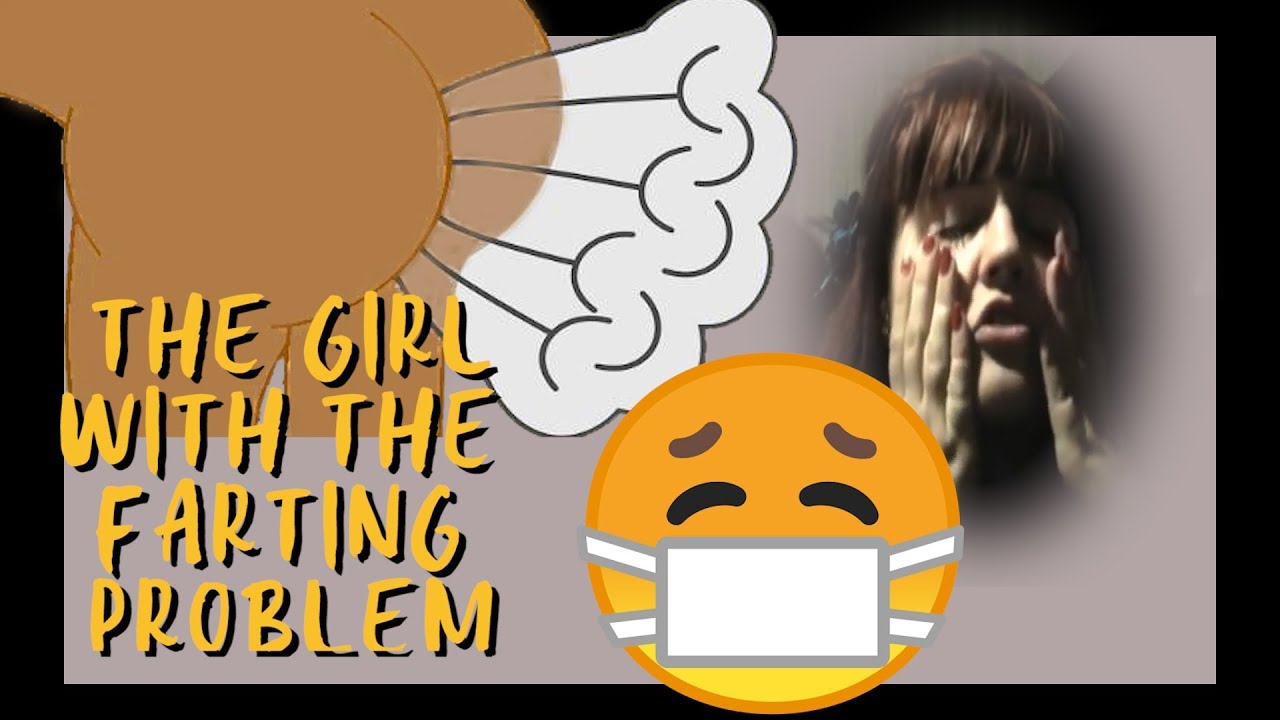 The Girl wih the Farting Problem - YouTube