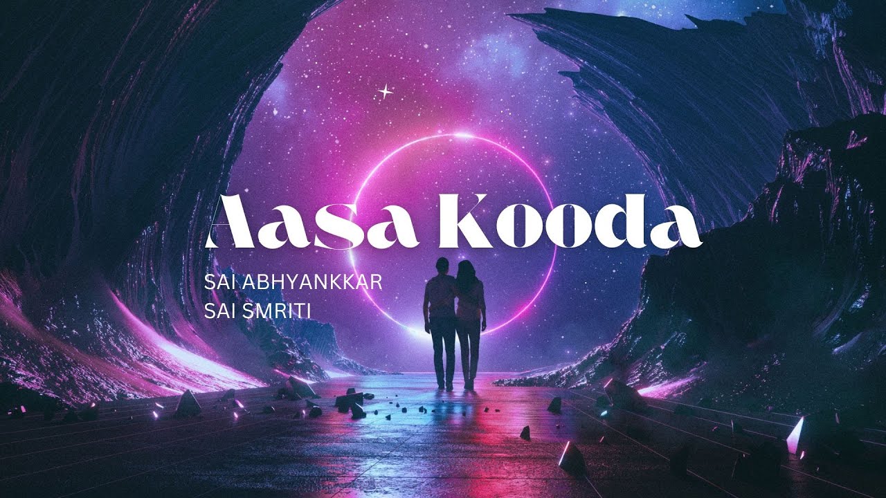 Aasa Kooda - Lyrical Video | Sai Abhyankkar & Sai Smriti - YouTube
